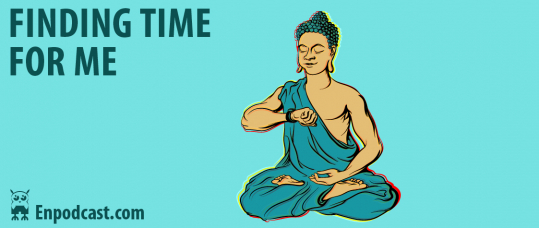 ENpodcast - Free english podcasts - Finding Time For Me